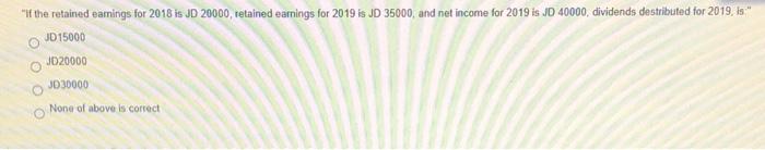 Solved "if the retained earnings for 2018 is JD 20000, | Chegg.com