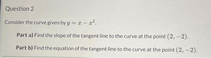 Solved Consider the curve given by y=x−x2. Part a) Find the | Chegg.com