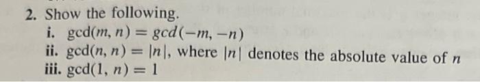Solved 2. Show the following. i. gcd(m,n)=gcd(−m,−n) ii. | Chegg.com