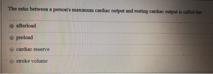 Solved The ratio between a person's maximum cardiac output | Chegg.com