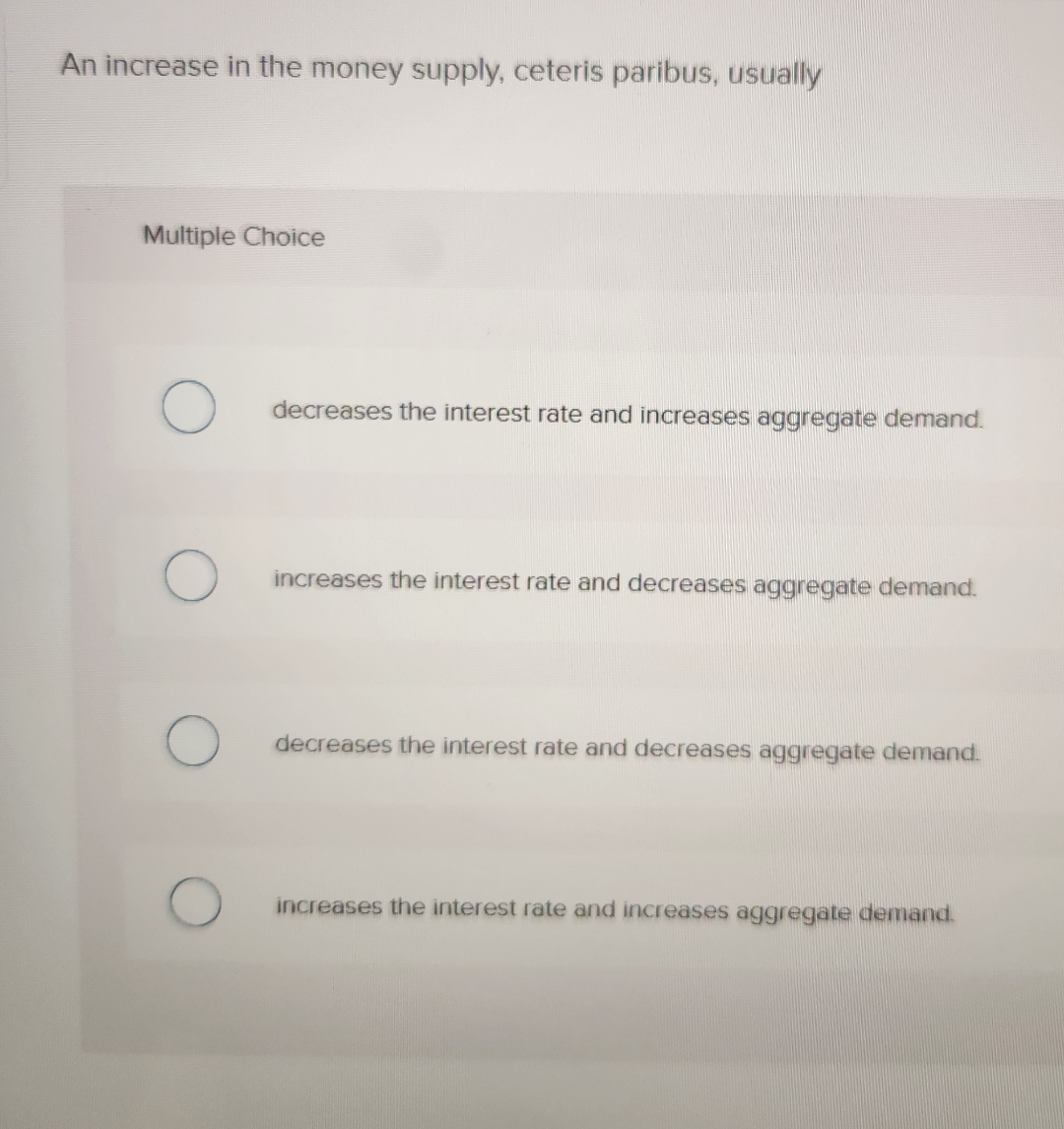 Solved An increase in the money supply, ceteris paribus, | Chegg.com