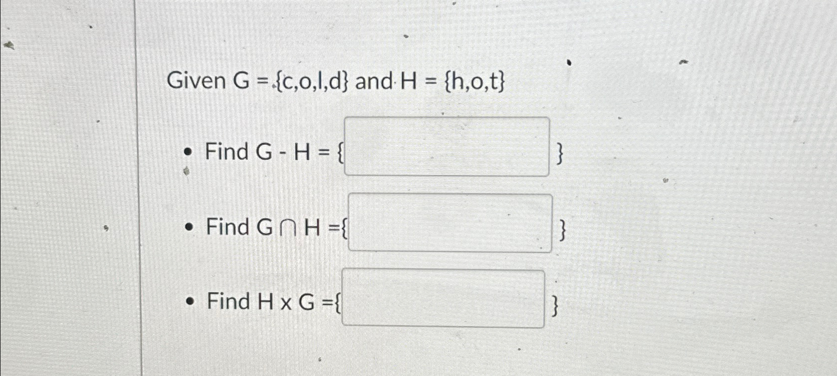 Solved Given G={c,o,l,d} ﻿and *H={h,o,t}Find G-H=Find | Chegg.com