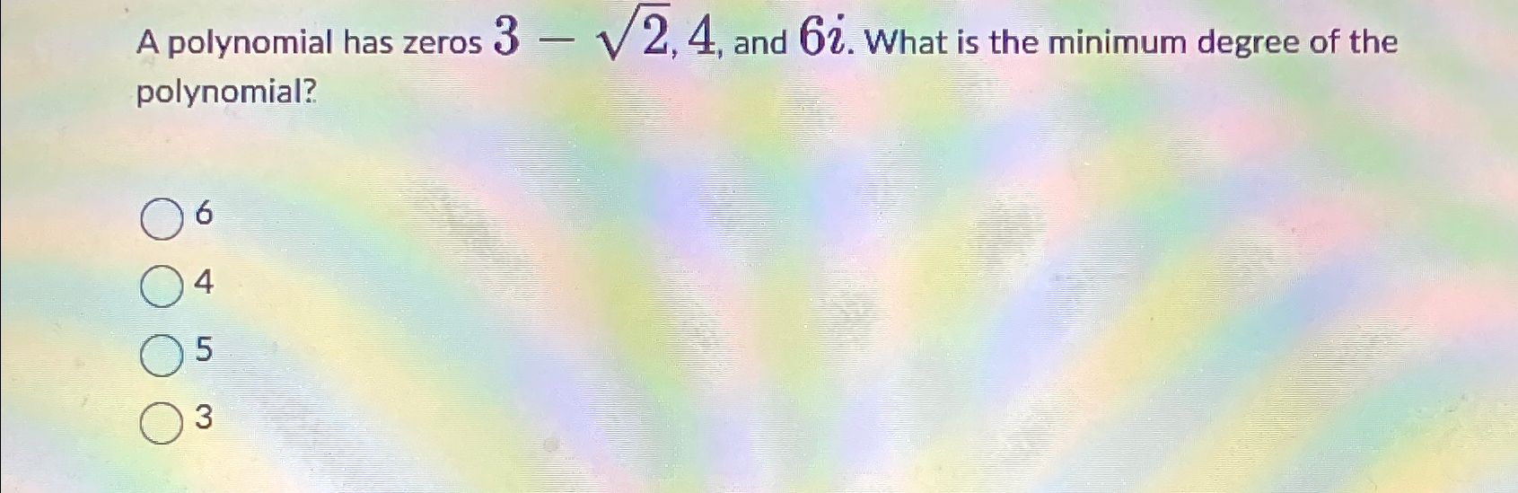 Solved A polynomial has zeros 3-22,4, ﻿and 6i. ﻿What is the | Chegg.com