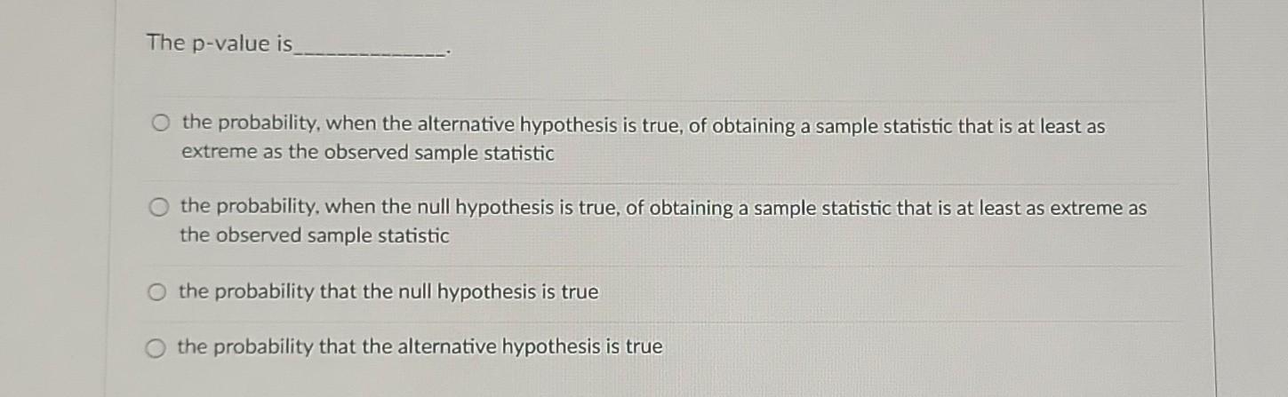 Solved The p-value is the probability, when the alternative | Chegg.com