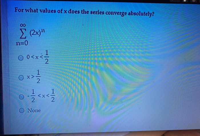 Solved For what values of x does the series converge | Chegg.com