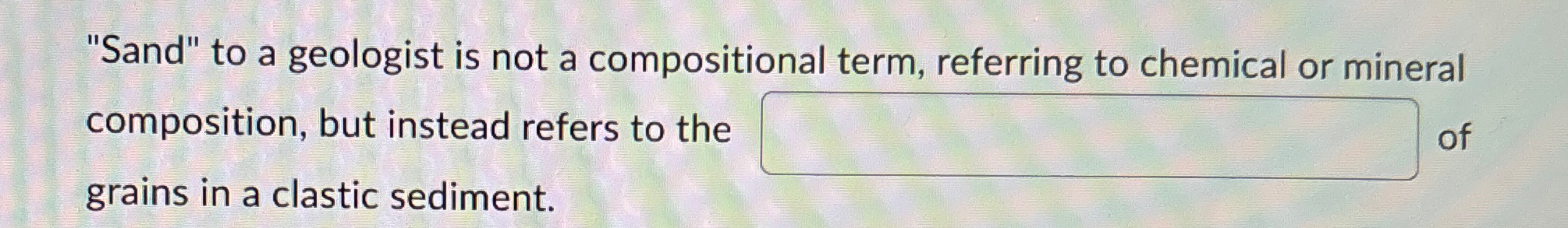Solved "Sand" to a geologist is not a compositional term, | Chegg.com