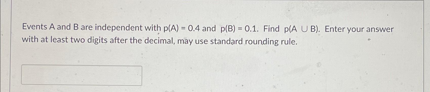 Solved Events A and B ﻿are independent with p(A)=0.4 ﻿and | Chegg.com