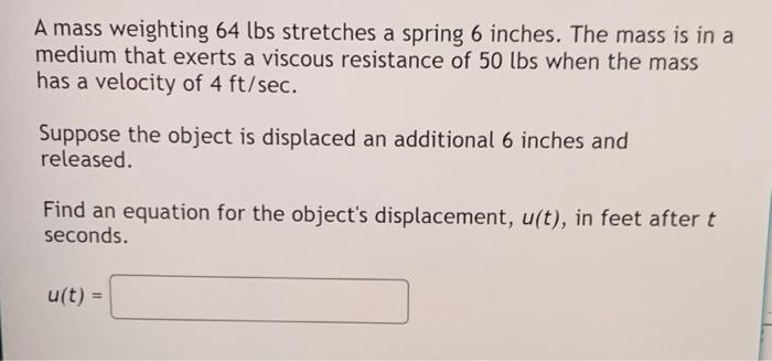 Solved A mass weighting 64 lbs stretches a spring 6 inches. | Chegg.com