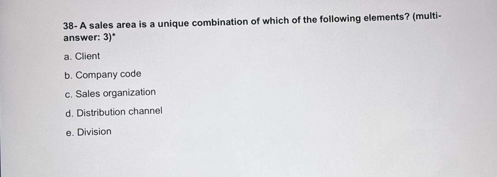 Solved 38- ﻿A sales area is a unique combination of which of | Chegg.com