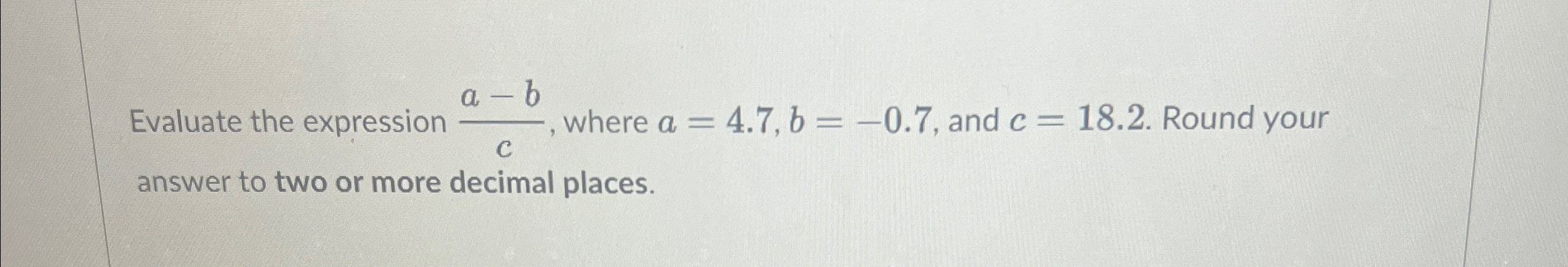 Evaluate the expression a-bc, ﻿where a=4.7,b=-0.7, | Chegg.com