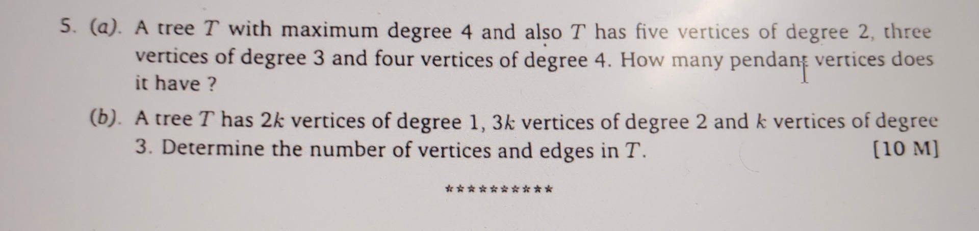 Solved 5. (a). A tree T with maximum degree 4 and also T has | Chegg.com