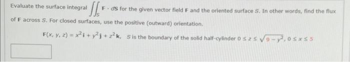 Solved Evaluate the surface integral ∬SF. dS for the given | Chegg.com