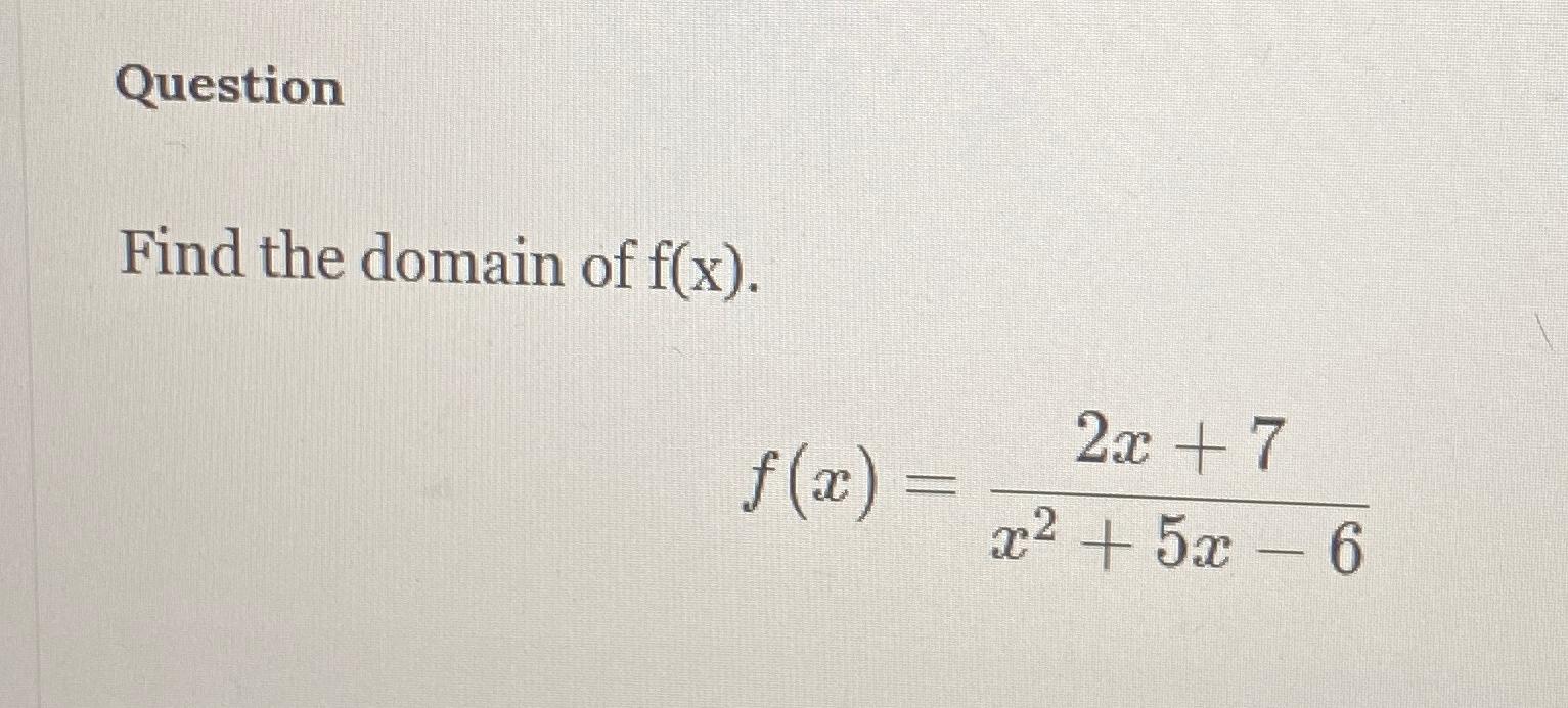 Solved QuestionFind the domain of f(x).f(x)=2x+7x2+5x-6 | Chegg.com