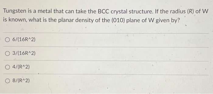 Solved Tungsten is a metal that can take the BCC crystal | Chegg.com