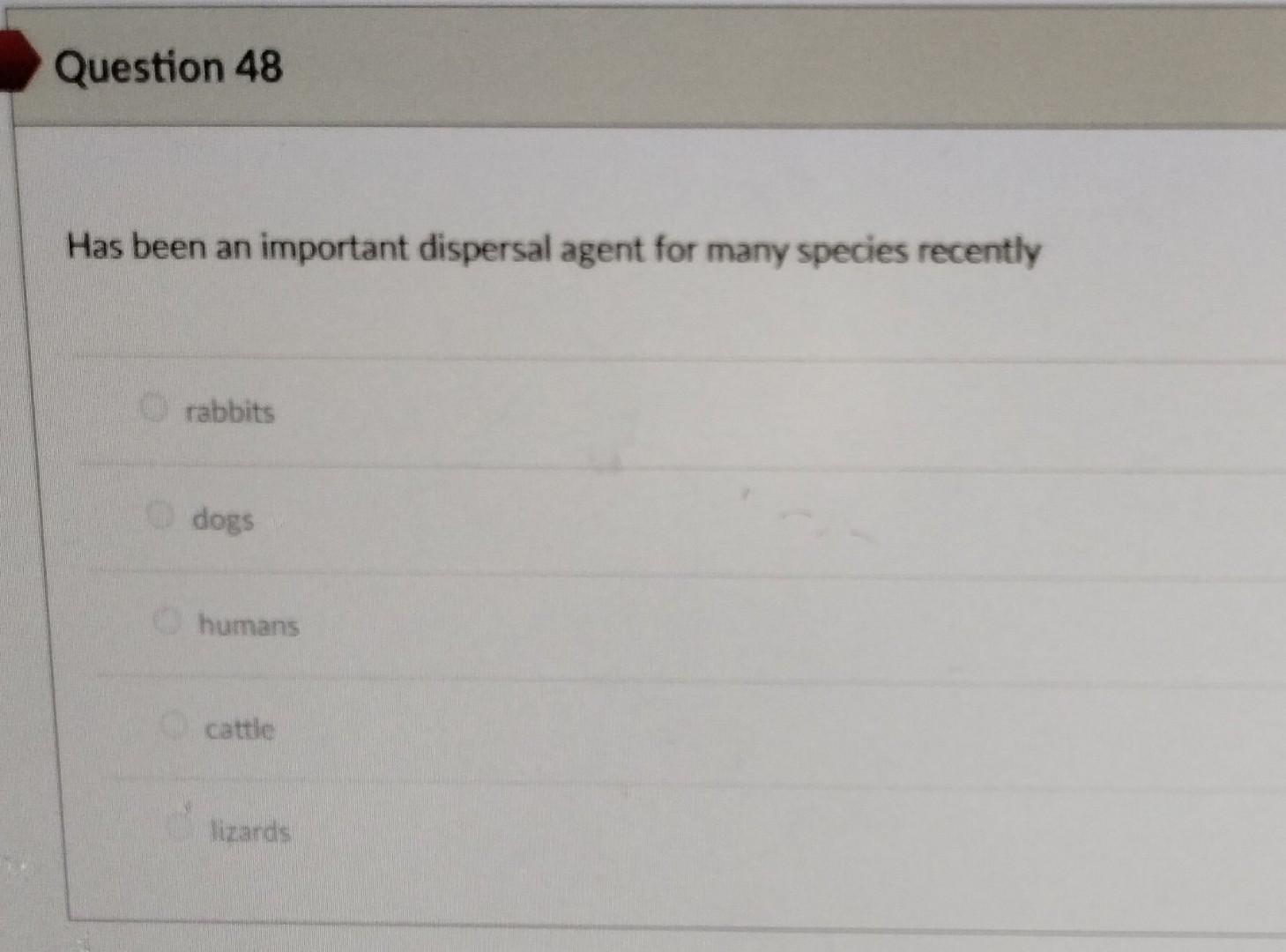 Solved Has been an important dispersal agent for many | Chegg.com