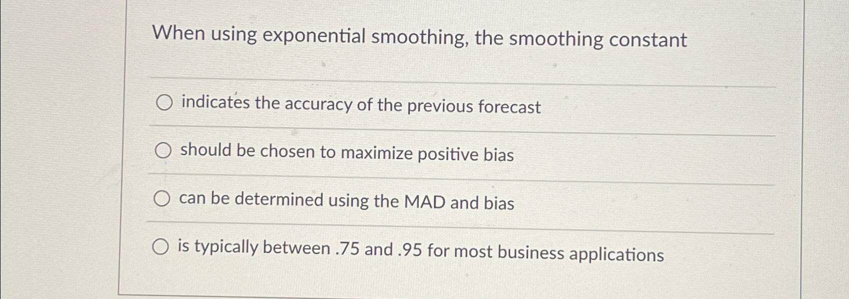 Solved When using exponential smoothing, the smoothing | Chegg.com