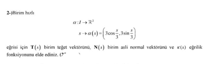 Solved 2-)Birim hızlıα:I→R2s→α(s)=(3cos(s3),3sin(s3))eğrisi | Chegg.com