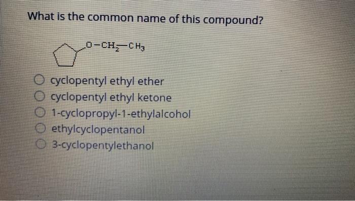 Solved What is the common name of this compound? 0-CH=CH O | Chegg.com