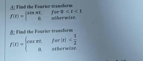 Solved A: Find the Fourier transform f(t)={sinπt,0, for 0 | Chegg.com