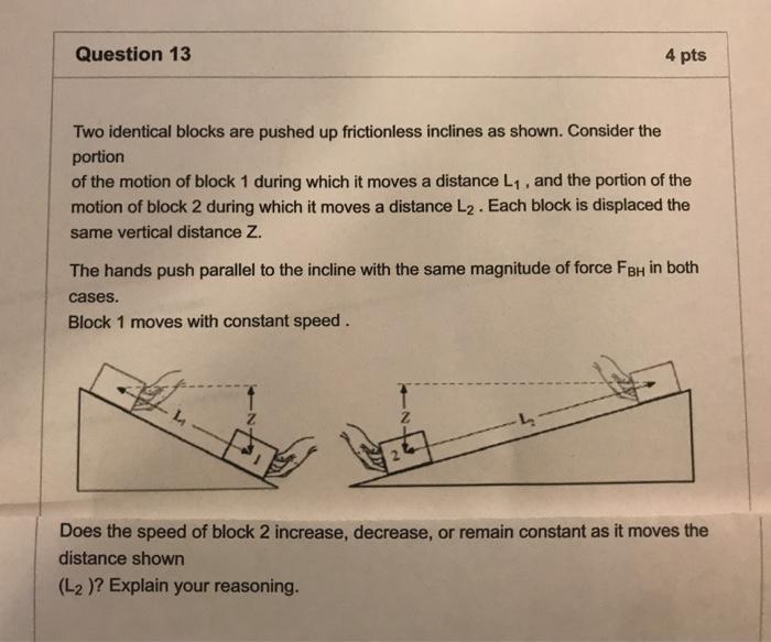 Solved Question 13 4 pts Two identical blocks are pushed up | Chegg.com