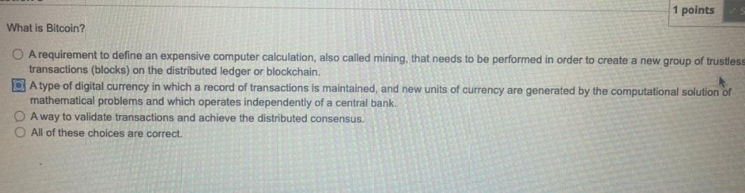 Solved 1 ﻿pointsWhat is Bitcoin?A requirement to define an | Chegg.com