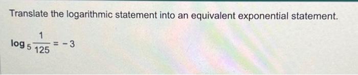 Solved Translate the logarithmic statement into an | Chegg.com