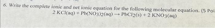 Solved 6. Write the complete ionic and net ionic equation | Chegg.com