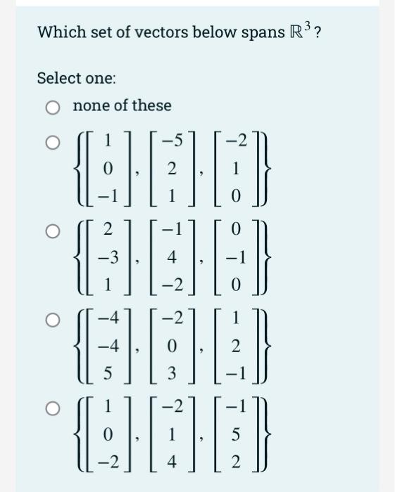 Solved Which set of vectors below spans R3 ? Select one: | Chegg.com