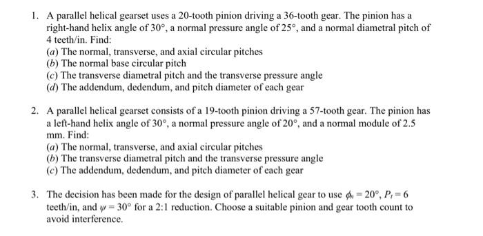 Solved 1. A parallel helical gearset uses a 20 -tooth pinion | Chegg.com