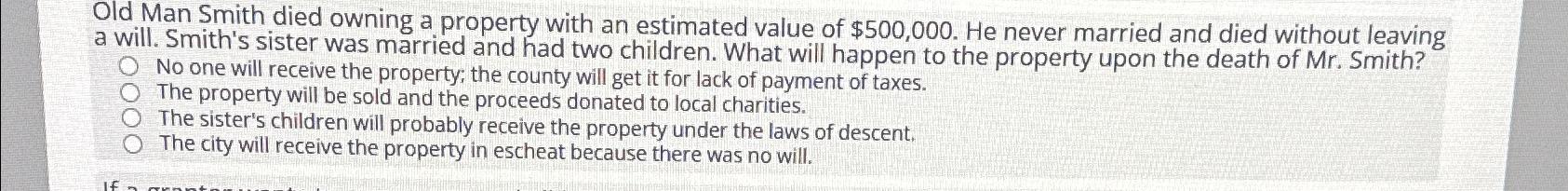 Solved Old Man Smith died owning a property with an | Chegg.com