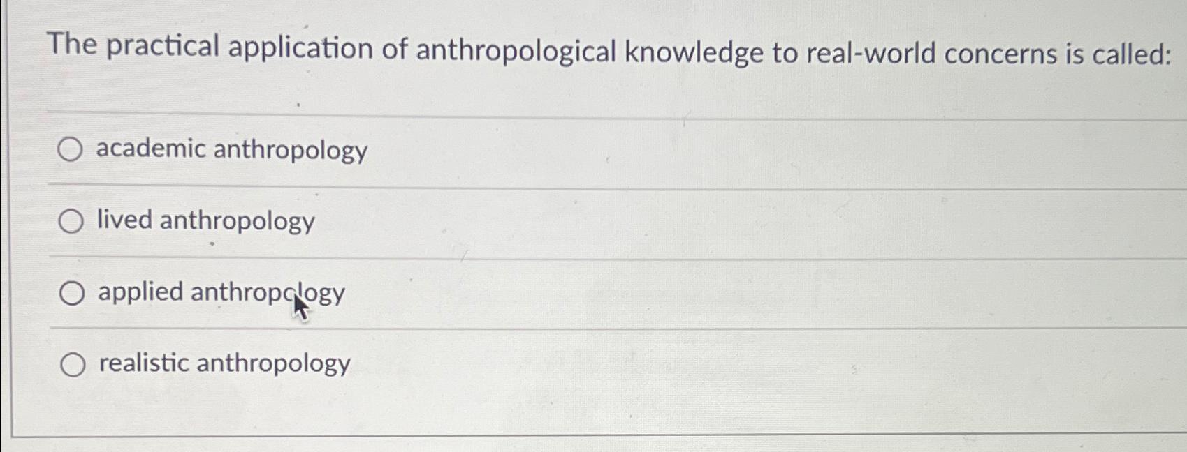 Solved The practical application of anthropological | Chegg.com