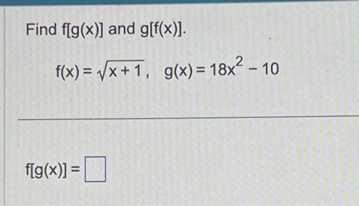 Solved Find f[g(x)] and g[f(x)] f(x)=x+1,g(x)=18x2−10 | Chegg.com