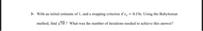 Solved 3- With an initial estimate of 1 , and a stopping | Chegg.com