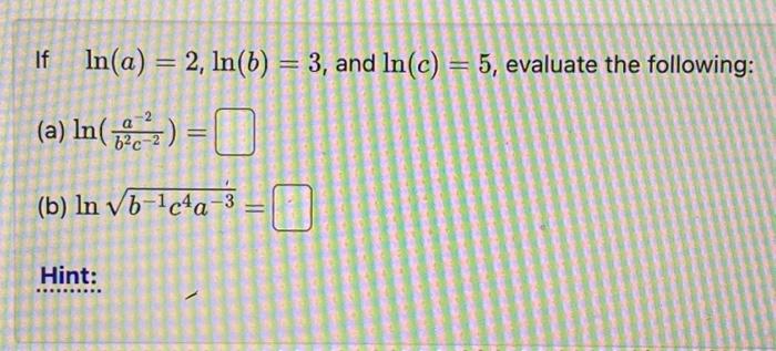 Solved If ln(a)=2,ln(b)=3, and ln(c)=5, evaluate the | Chegg.com