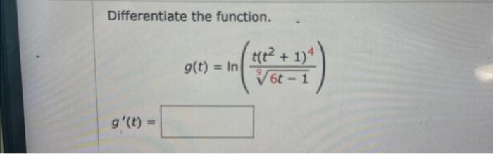 Solved Differentiate the function. g(t)=ln(96t−1t(t2+1)4) | Chegg.com