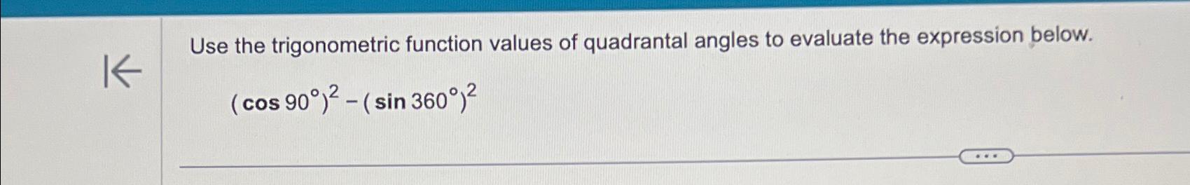 Solved Use the trigonometric function values of quadrantal | Chegg.com