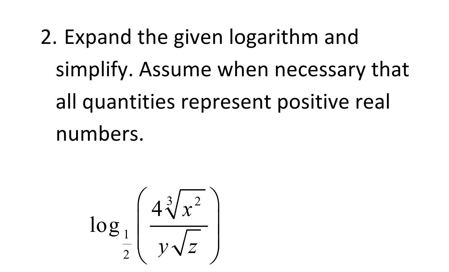 Solved 2. Expand the given logarithm and simplify. Assume | Chegg.com