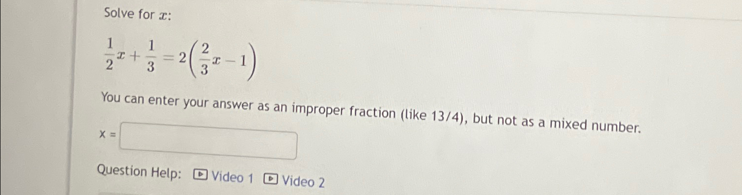 Solved Solve for x ﻿:12x+13=2(23x-1)You can enter your | Chegg.com