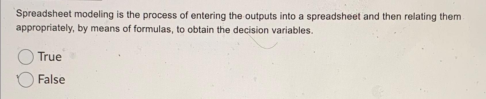 Solved Spreadsheet modeling is the process of entering the | Chegg.com