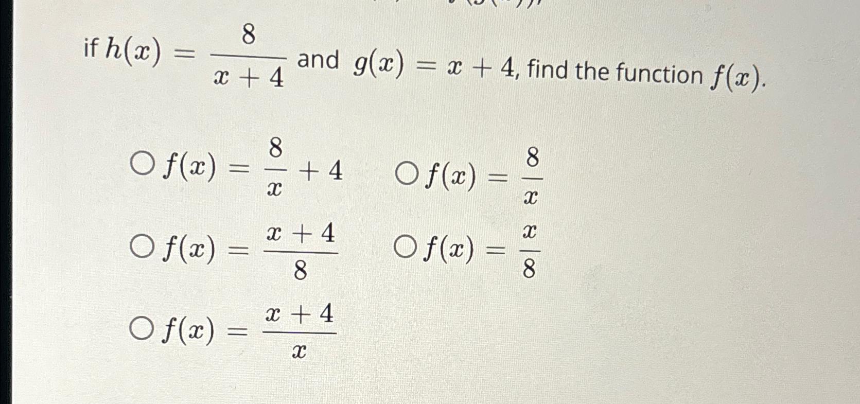 Solved if h(x)=8x+4 ﻿and g(x)=x+4, ﻿find the function | Chegg.com