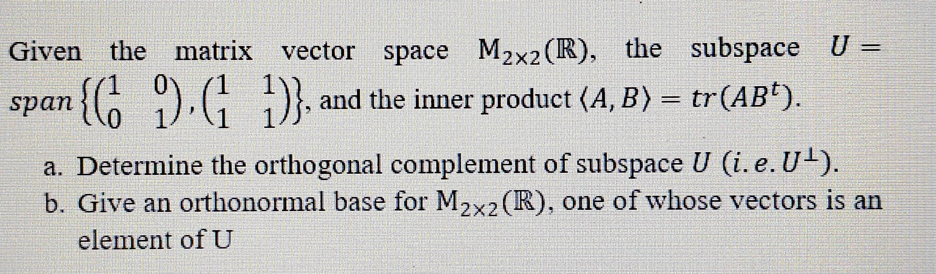 Solved Given the matrix vector space M2×2(R), ﻿the subspace | Chegg.com