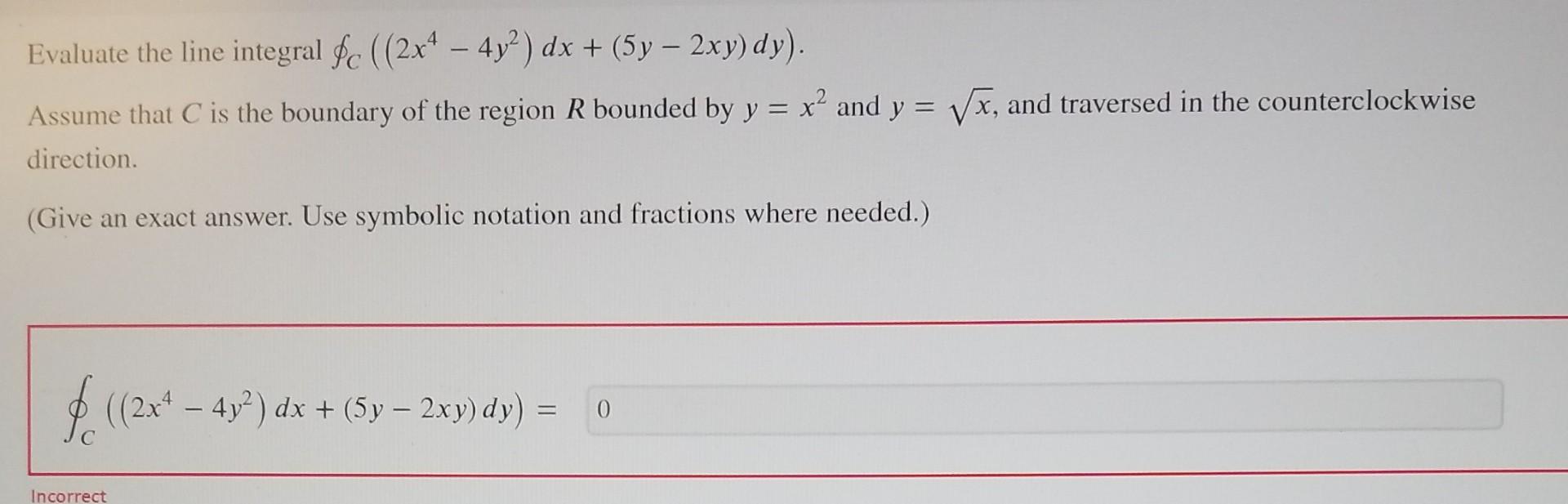 Solved Evaluate the line integral ∮C((2x4−4y2)dx+(5y−2xy)dy) | Chegg.com