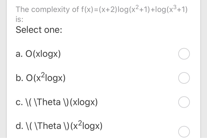 Solved The complexity of f(x)=(x+2)log(x2+1)+log(x3+1) is: | Chegg.com