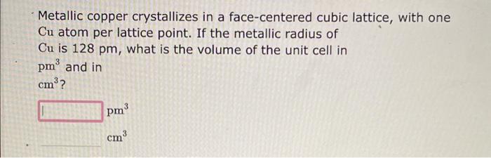 Solved Metallic copper crystallizes in a face-centered cubic | Chegg.com