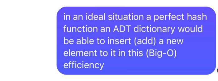 Solved in an ideal situation a perfect hash function an ADT | Chegg.com