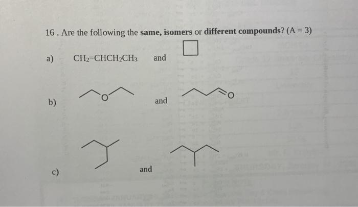 Solved 16. Are the following the same, isomers or different | Chegg.com