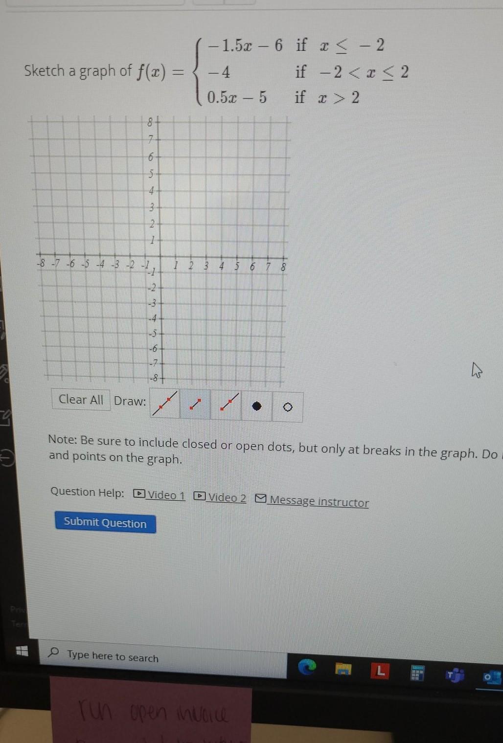 Solved - Sketch a graph of f(x) = -1.5x – 6 if I - 2 -4 if | Chegg.com