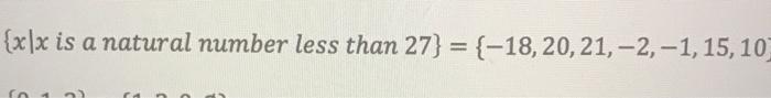 Solved {x|x is a natural number less than 27} = {-18, 20, | Chegg.com