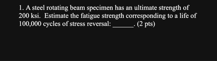 Solved 1. A steel rotating beam specimen has an ultimate | Chegg.com