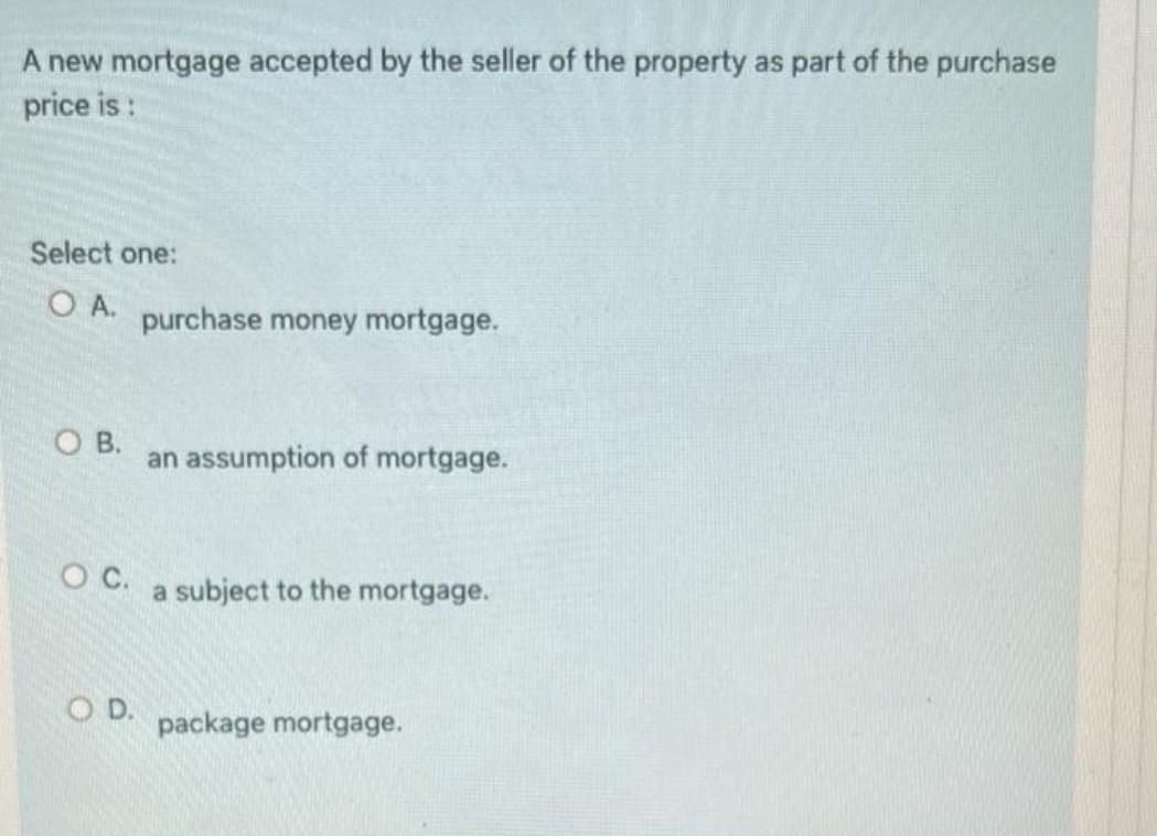 Solved A new mortgage accepted by the seller of the property | Chegg.com